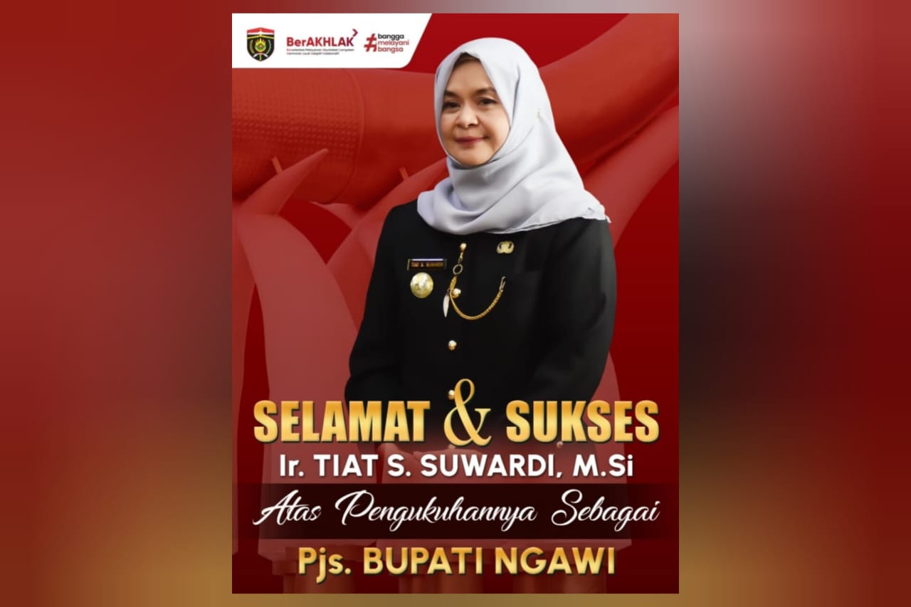 SELAMAT DAN SUKSES ATAS DIKUKUHKANNYA Ir.TIAT S. SUWARDI,M.Si SEBAGAI Pjs.BUPATI NGAWI - Badan ...